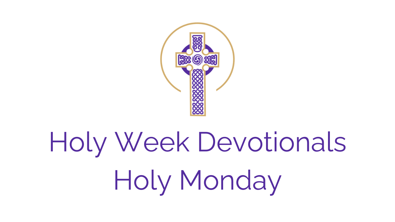 Holy Week Devotionals: Holy Monday - South Mecklenburg Presbyterian Church